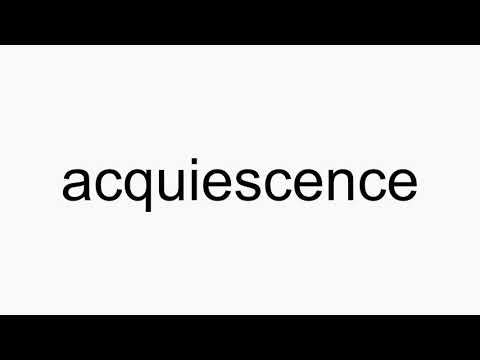 How to pronounce acquiescence