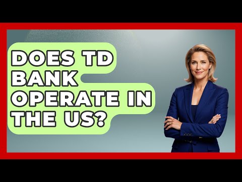 Does TD Bank Operate In The US? - Canada Explored