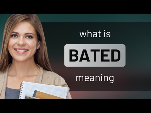 Bated — what is BATED meaning
