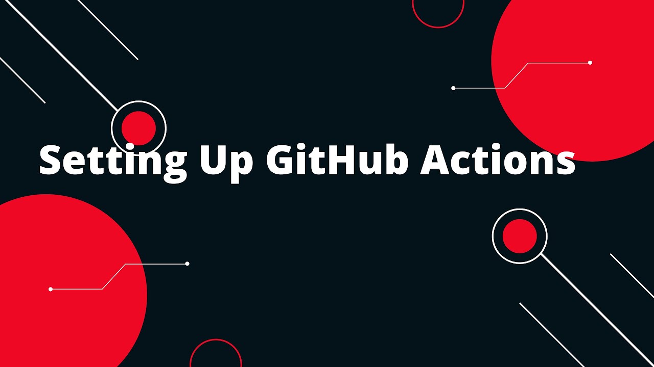 GitHub Actions Tutorial #3 Setting Up GitHub Actions