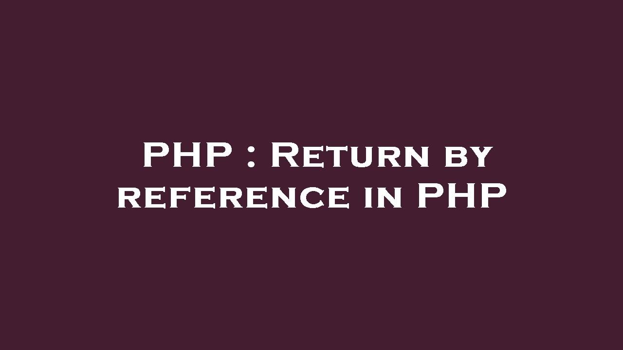 PHP : Return by reference in PHP