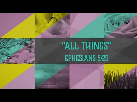 05/07/2025 Mike Frazier..."All Things" Ephesians 5:20