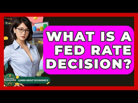 What Is a Fed Rate Decision? | Learn About Economics
