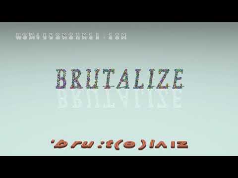 brutalize - pronunciation + Examples in sentences and phrases