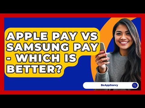 Apple Pay Vs Samsung Pay - Which Is Better? - Be App Savvy