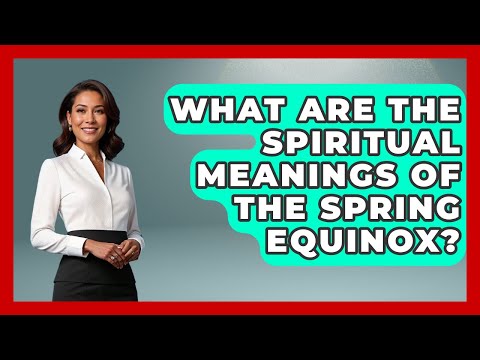 What Are the Spiritual Meanings of the Spring Equinox? | Weather Watchdog News