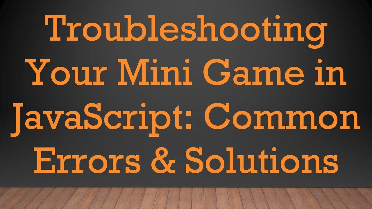 Troubleshooting Your Mini Game in JavaScript: Common Errors & Solutions