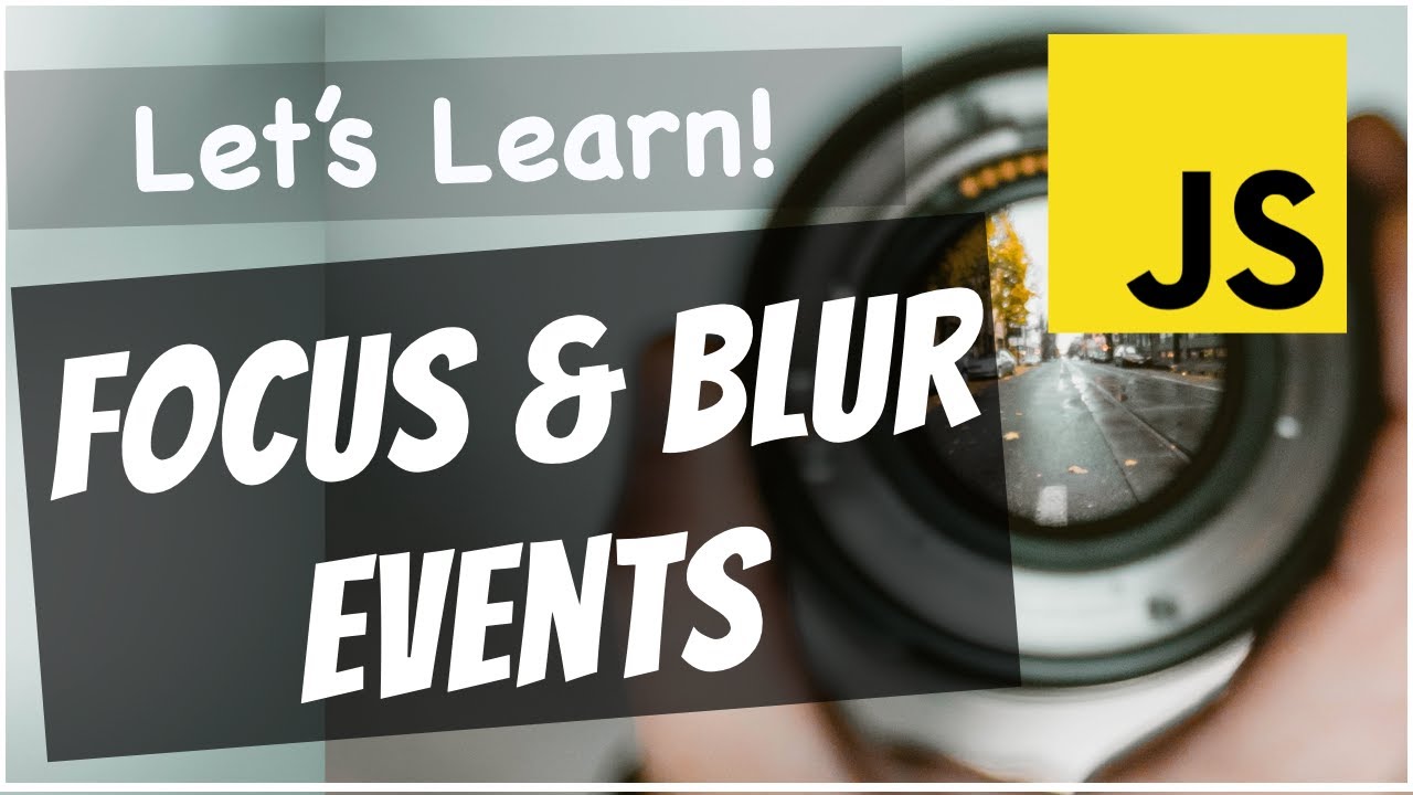 JavaScript Focus and Blur Events Explained For Beginners