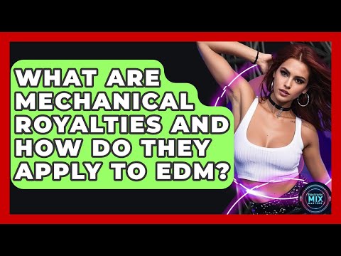 What Are Mechanical Royalties And How Do They Apply To EDM? - Electronic Mix Masters