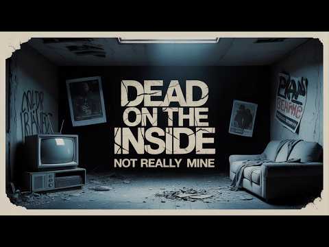 Dead On The Inside - Not Really Mine