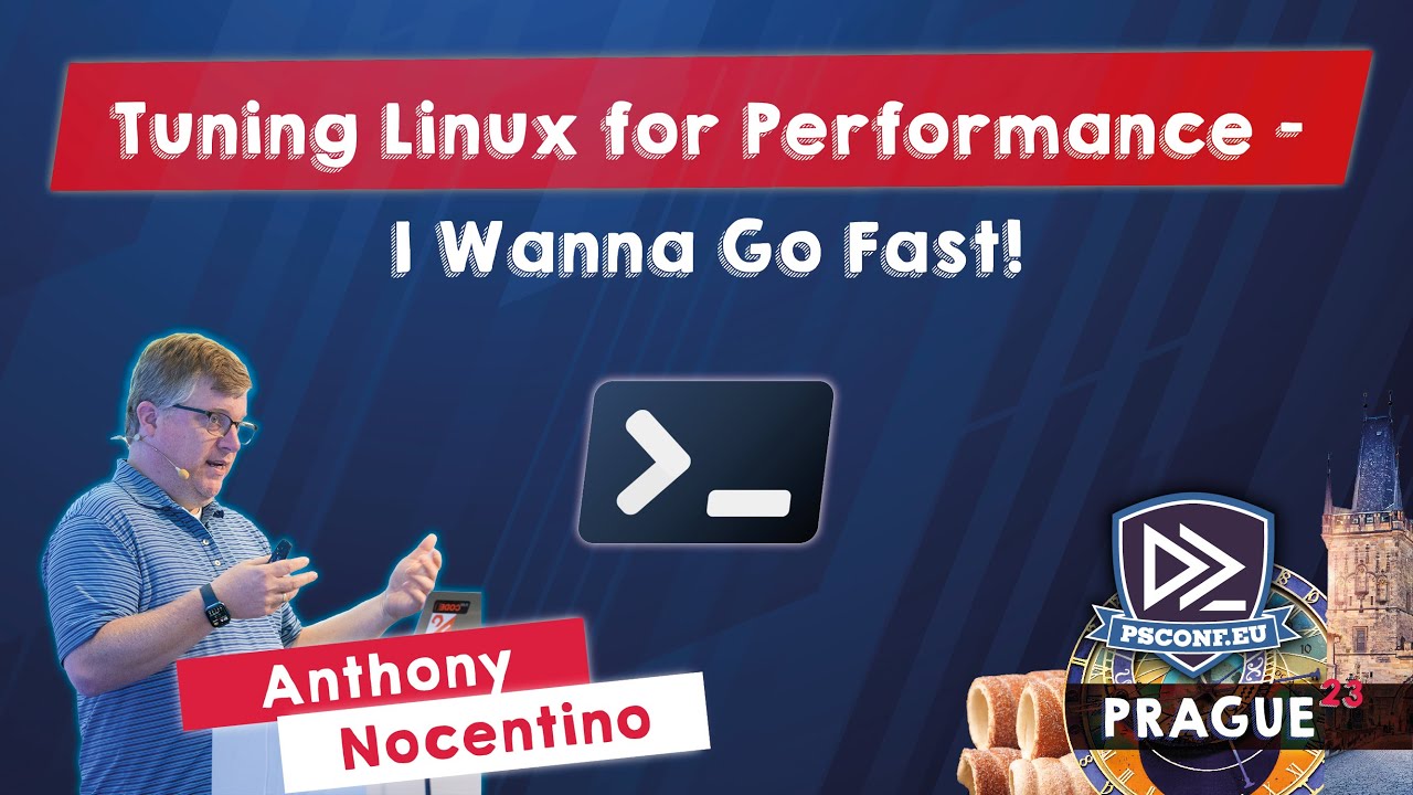 Tuning Linux for Performance - I Wanna Go Fast! - Anthony Nocentino - PSConfEU 2023