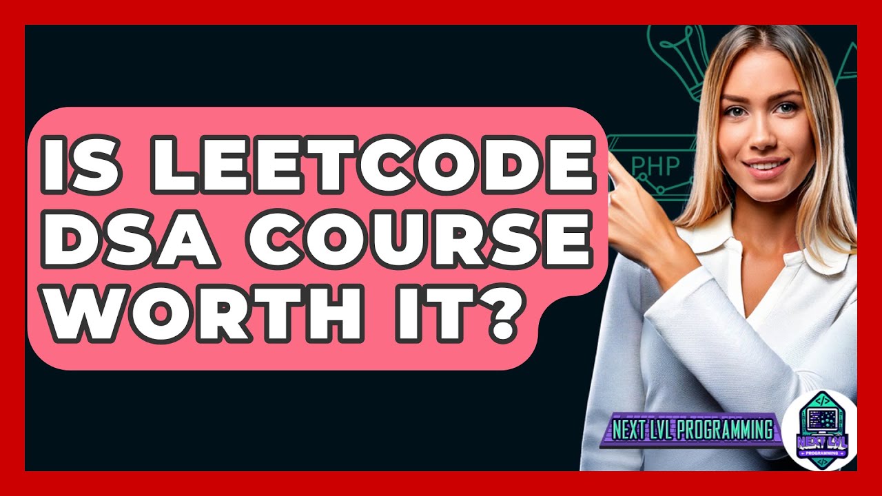 Is LeetCode DSA Course Worth It? - Next LVL Programming
