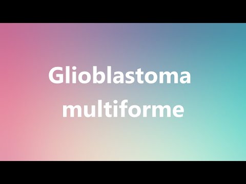 Glioblastoma multiforme - Medical Definition and Pronunciation