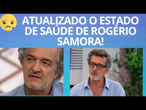 ATUALIZADO O ESTADO DE SAÚDE DE ROGÉRIO SAMORA!