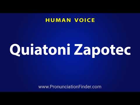How To Pronounce Quiatoni Zapotec