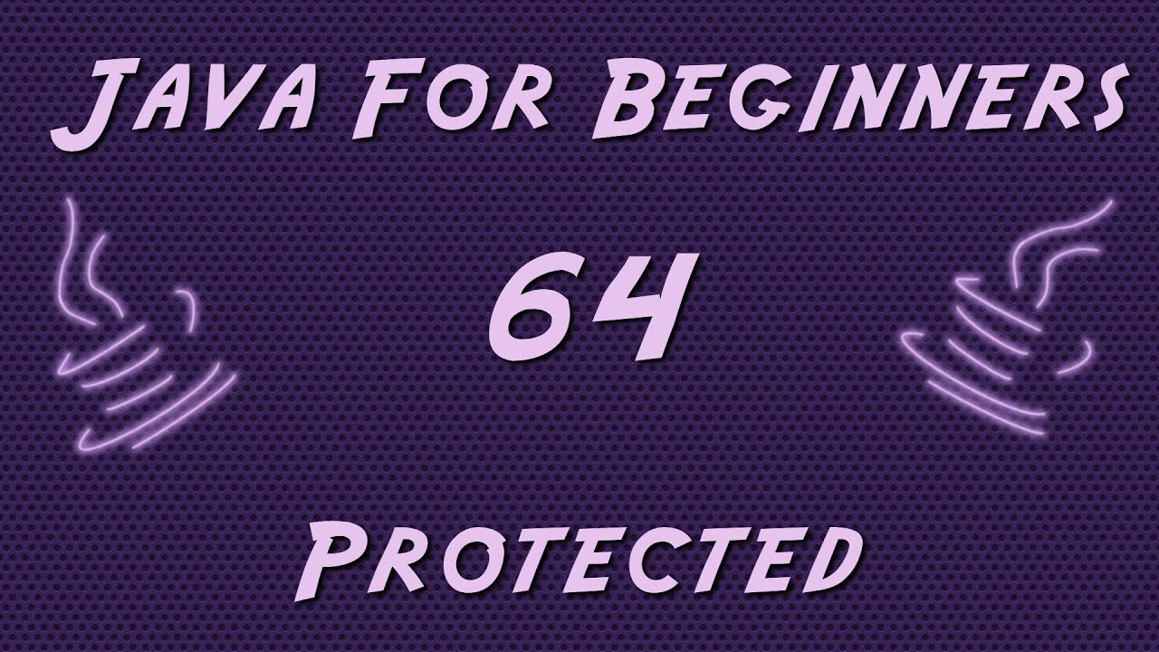 Learn Java for Beginners - 64 - Protected