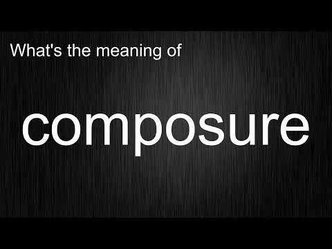 What's the meaning of "composure", How to pronounce composure?