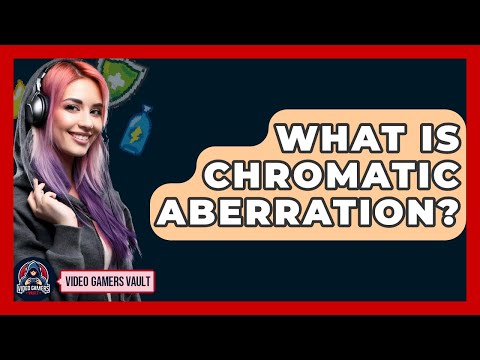 What Is Chromatic Aberration? - Video Gamers Vault