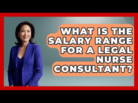 What Is The Salary Range For A Legal Nurse Consultant? - Law School Prep Hub