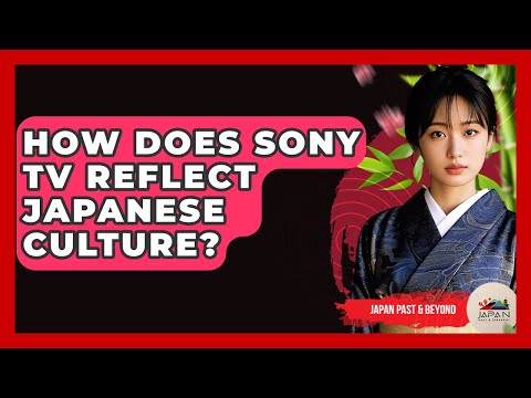 How Does Sony TV Reflect Japanese Culture? - Japan Past and Present