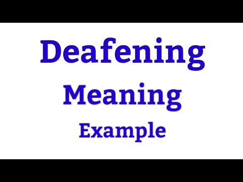 Meaning of deafening, example, synonyms and antonyms
