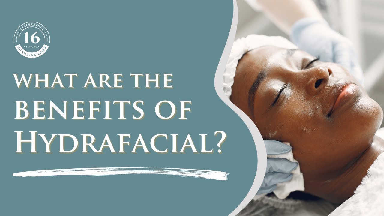 Hydrafacial Benefits Explained