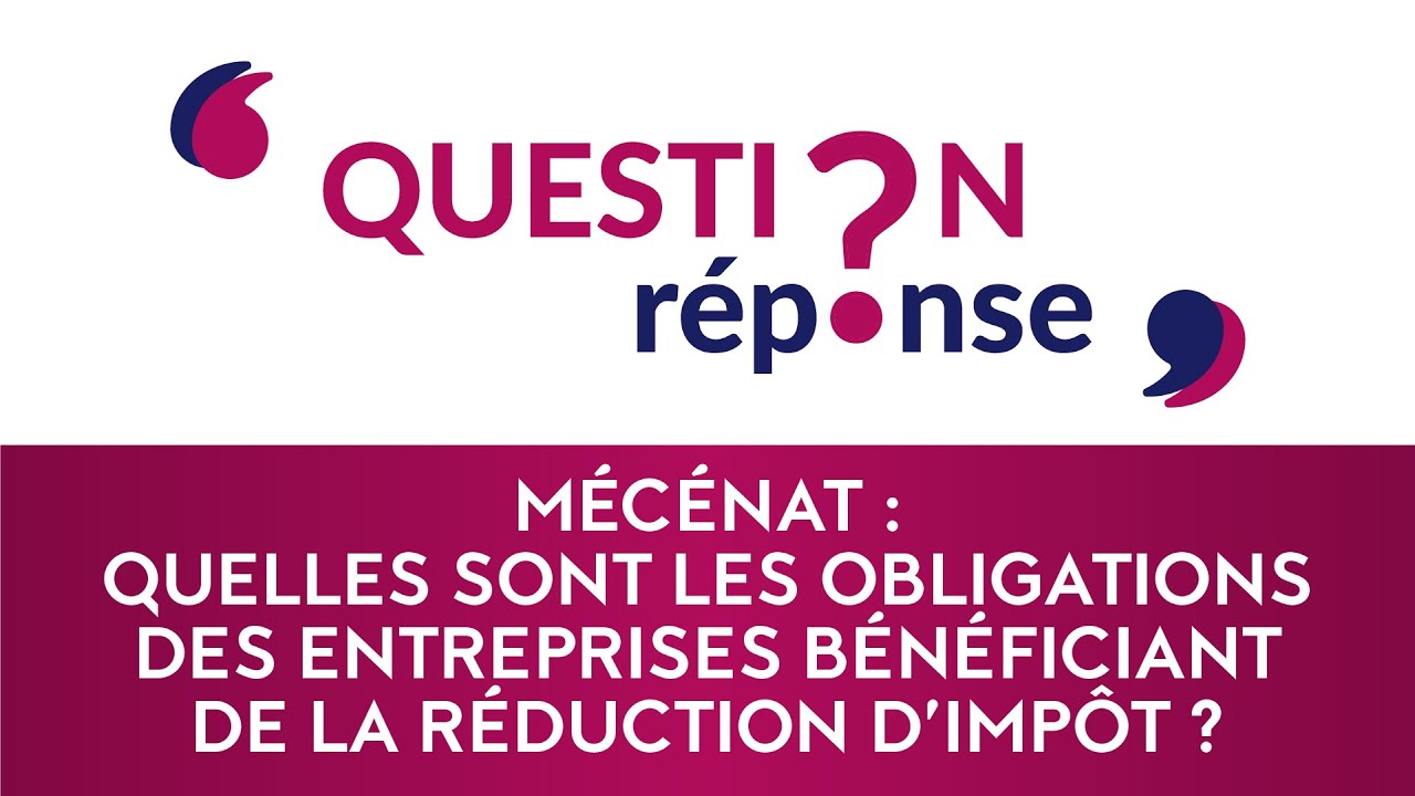 Mécénat : Quelles sont les obligations des entreprises bénéficiant de la réduction d'impôt ?
