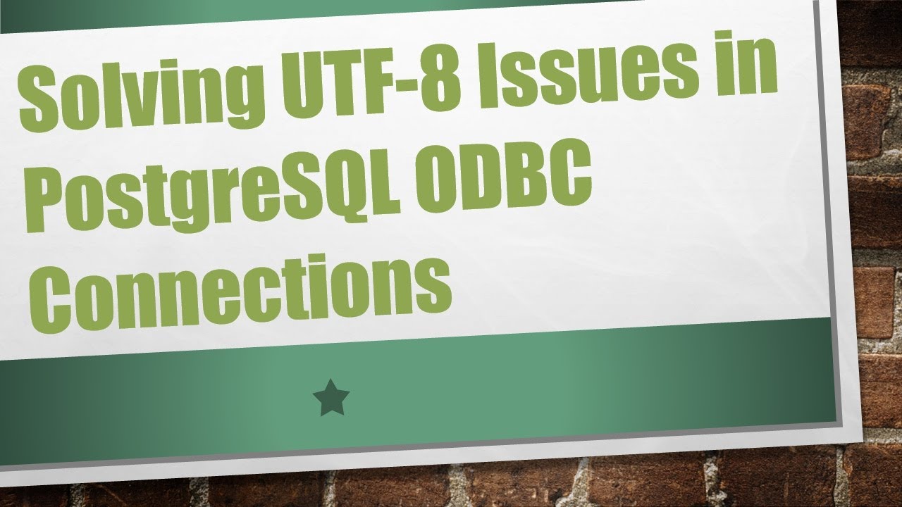 Solving UTF-8 Issues in PostgreSQL ODBC Connections