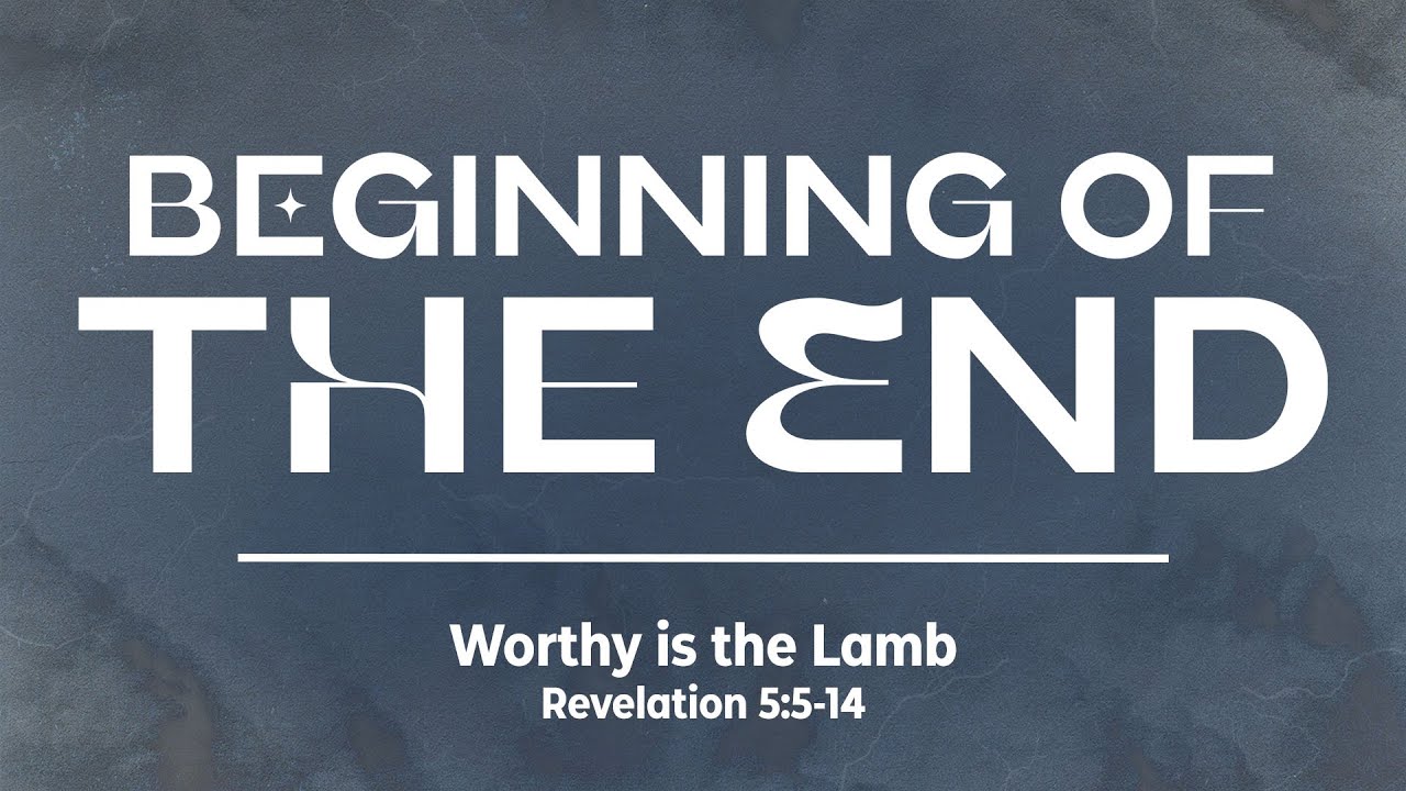 Worthy Is The Lamb | Revelation 5:5-14 - Desert Springs Community Church