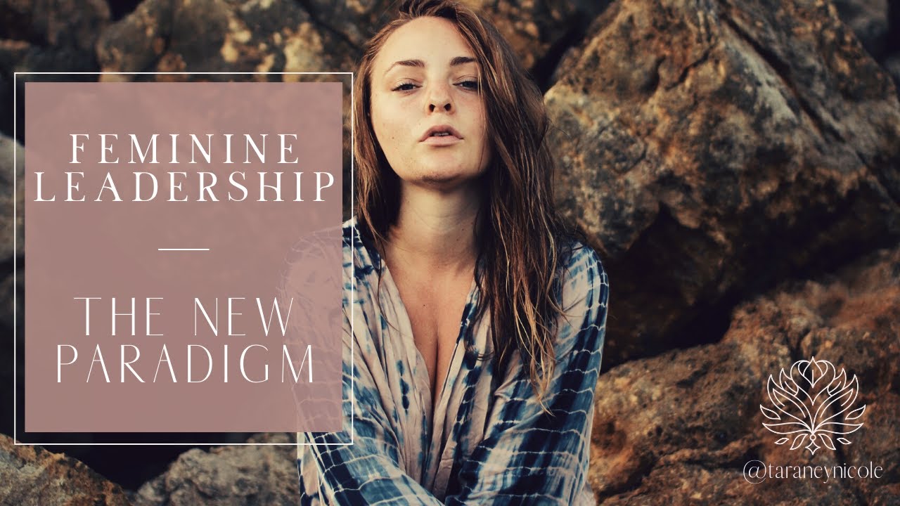 Feminine Leadership [The NEW Paradigm]