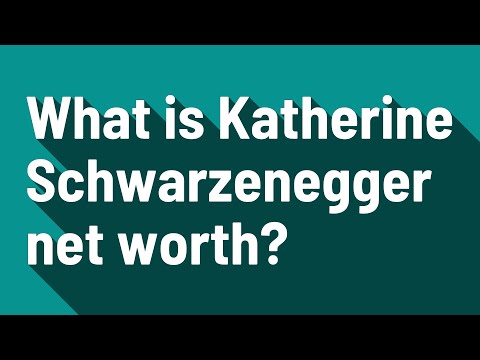 What is Katherine Schwarzenegger net worth?