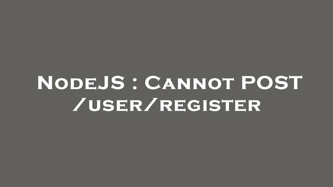 NodeJS : Cannot POST /user/register