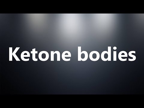 Ketone bodies - Medical Meaning and Pronunciation