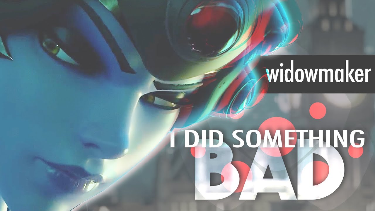 [Widowmaker]- I Did Something Bad