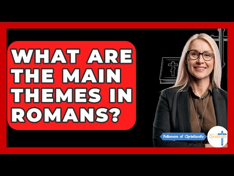 What Are The Main Themes In Romans? - Followers Of Christianity