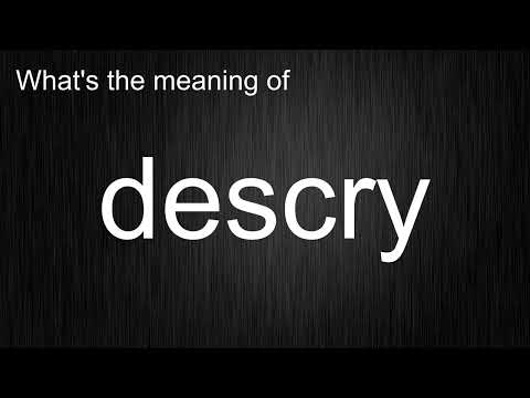 What's the meaning of "descry", How to pronounce descry?