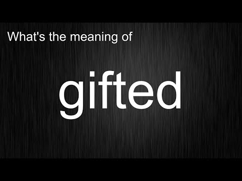What's the meaning of "gifted", How to pronounce gifted?
