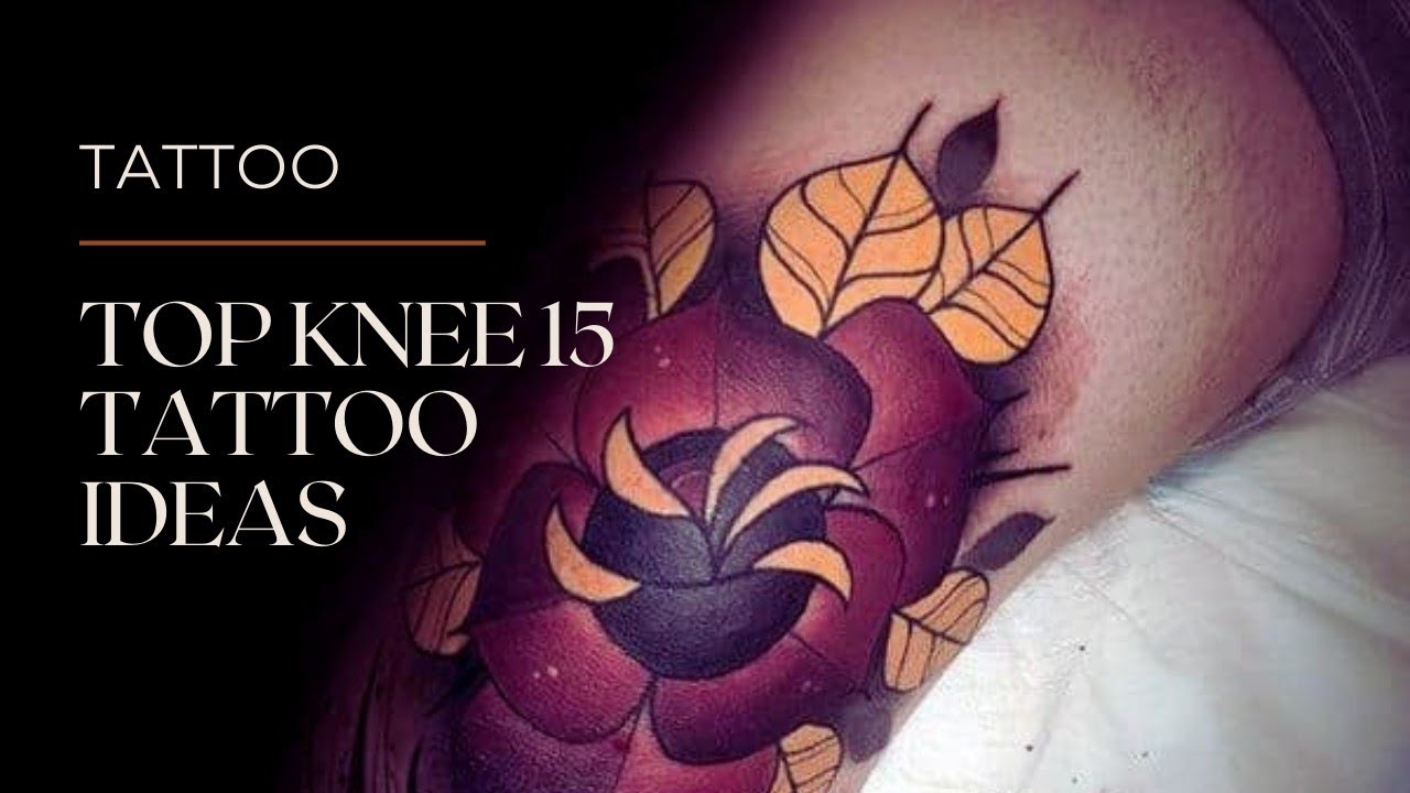 Top 15 Knee Tattoo Ideas 2021