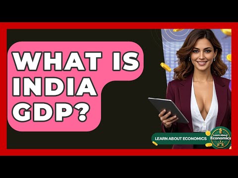 What Is India GDP? - Learn About Economics