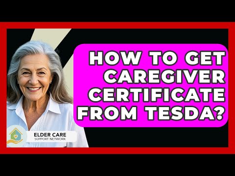 How To Get Caregiver Certificate From TESDA? - Elder Care Support Network