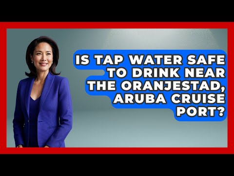 Is Tap Water Safe To Drink Near The Oranjestad, Aruba Cruise Port? - The Rail and Cruise Experts
