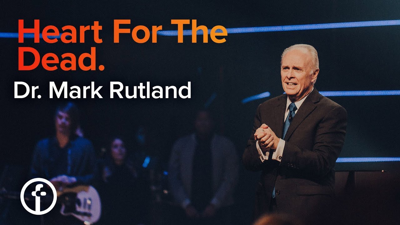 Heart For The Dead by Dr. Mark Rutland | Free Chapel
