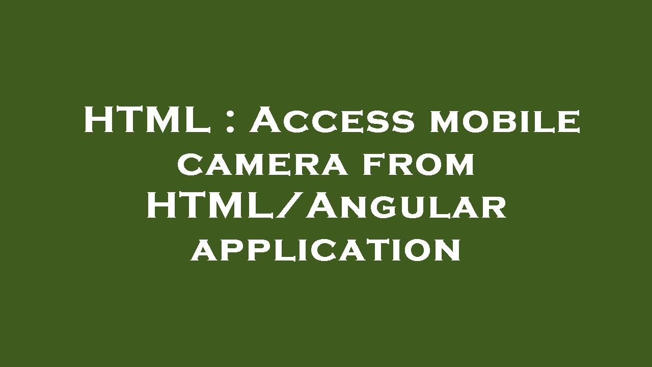 HTML : Access mobile camera from HTML/Angular application