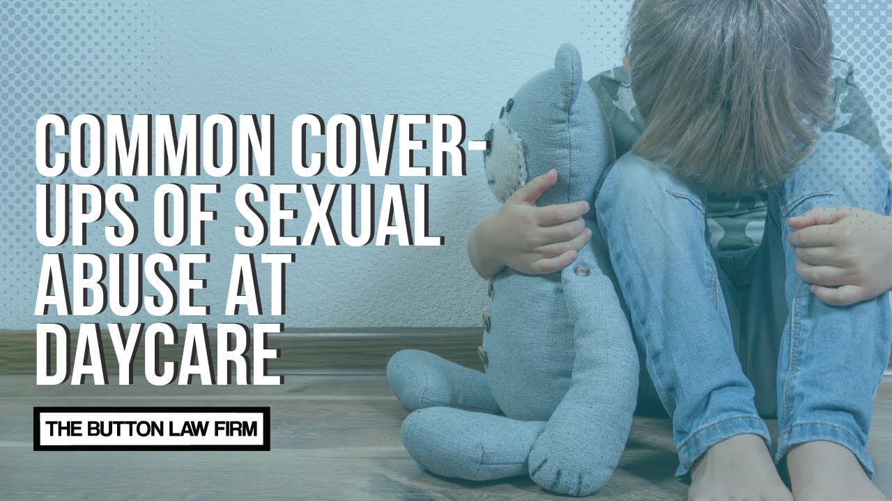 Common Cover-Ups of Sexual Abuse at Daycare | The Button Law Firm, PLLC