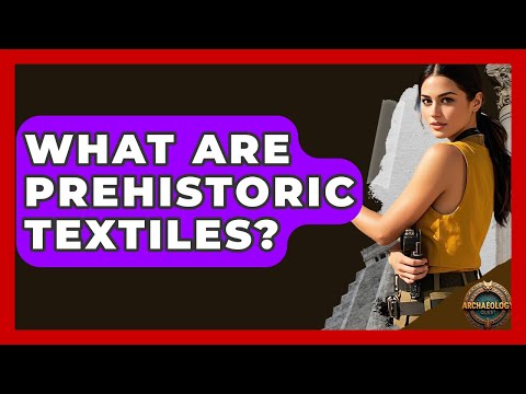 What Are Prehistoric Textiles? - Archaeology Quest
