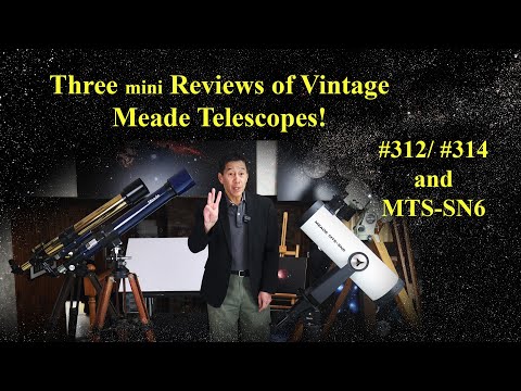 3 Mini Reviews of Vintage Meades! #312 and #314 Refractors, and the MTS-SN6 Schmidt-Newt!