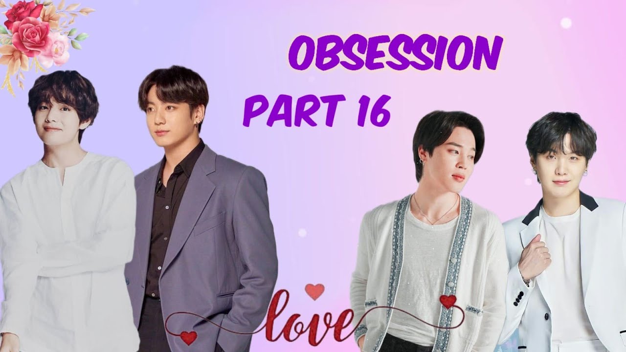 Obsession||💜part 16💜|| bts love story