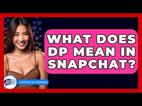 What Does DP Mean In Snapchat? - Everyday-Networking