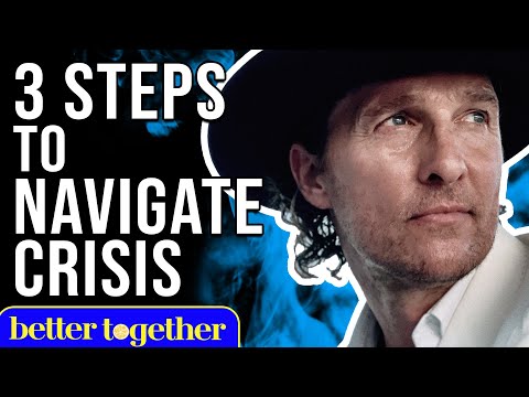 Matthew McConaughey's 3 Steps To Navigating Crisis