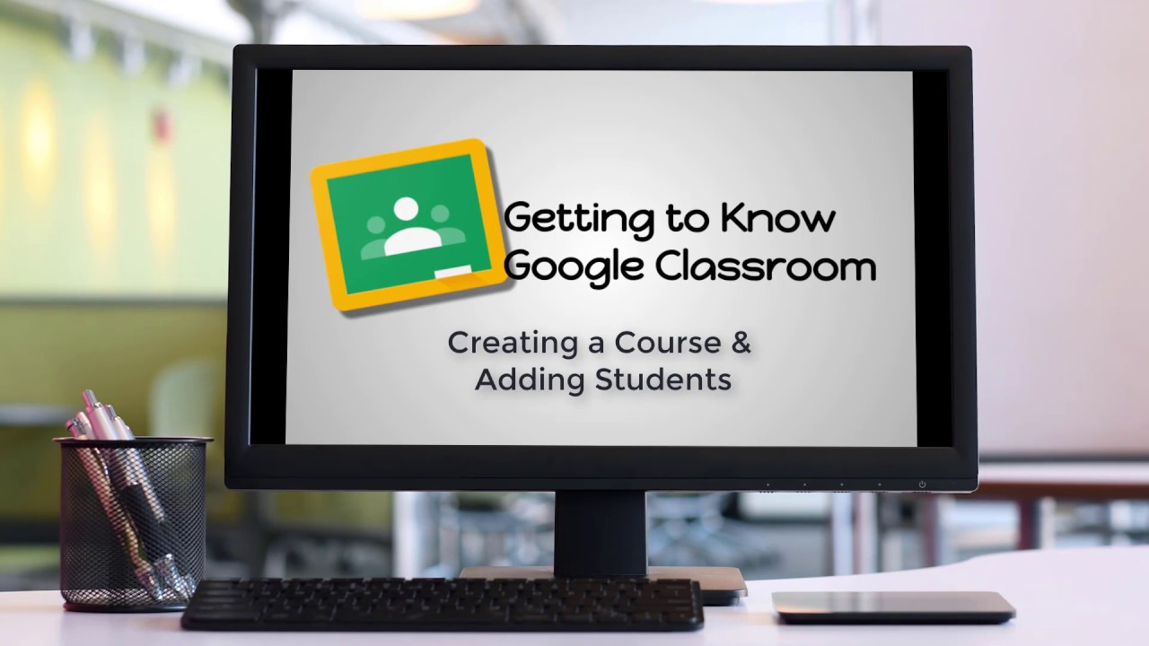 Getting to Know Google Classroom - Creating a Course and Adding Students